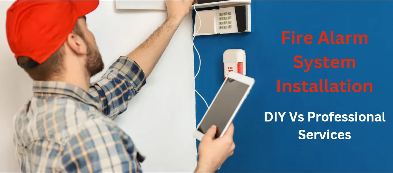Fire Alarm System Installation: DIY vs. Professional Services